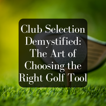Mastering Golf Club Selection: Your Ultimate Guide to Precision Play ...