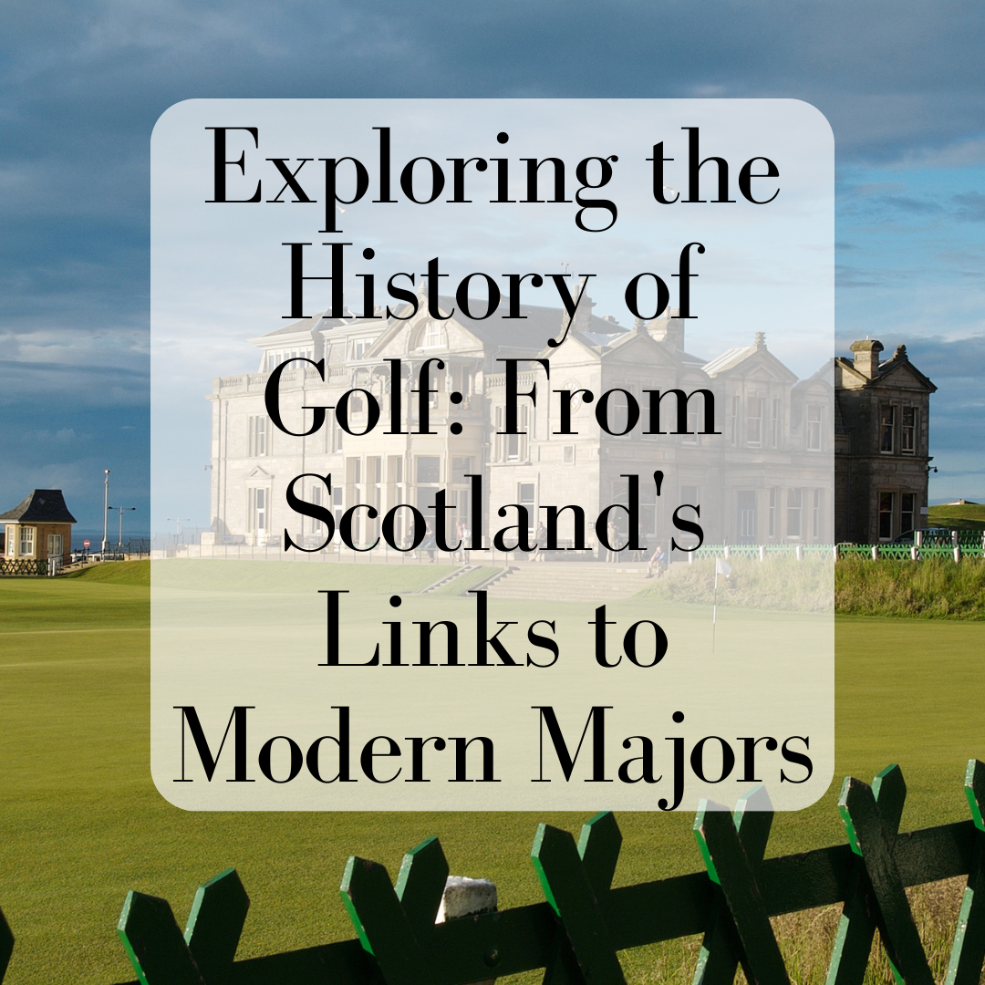Unveiling Golf's Evolution: From Scottish Links to Modern Majors ...