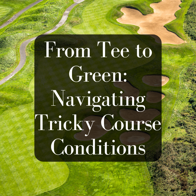 Conquer Tricky Course Conditions: Mastering Golf Challenges – PutterHead