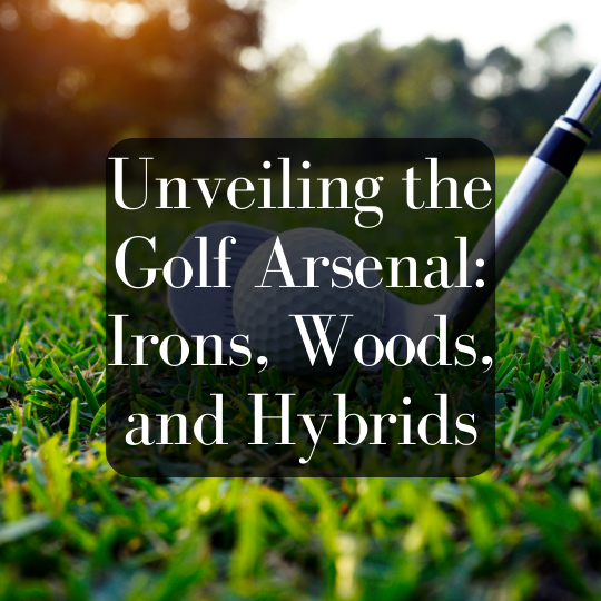Golf Club Mastery: Navigating Irons, Woods, and Hybrids for Optimal ...